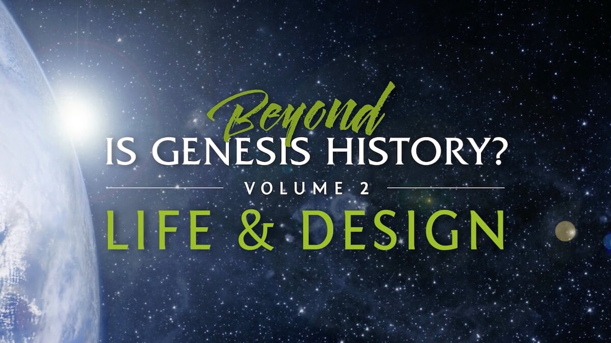 Beyond Is Genesis History? Vol 2 : Life & Design